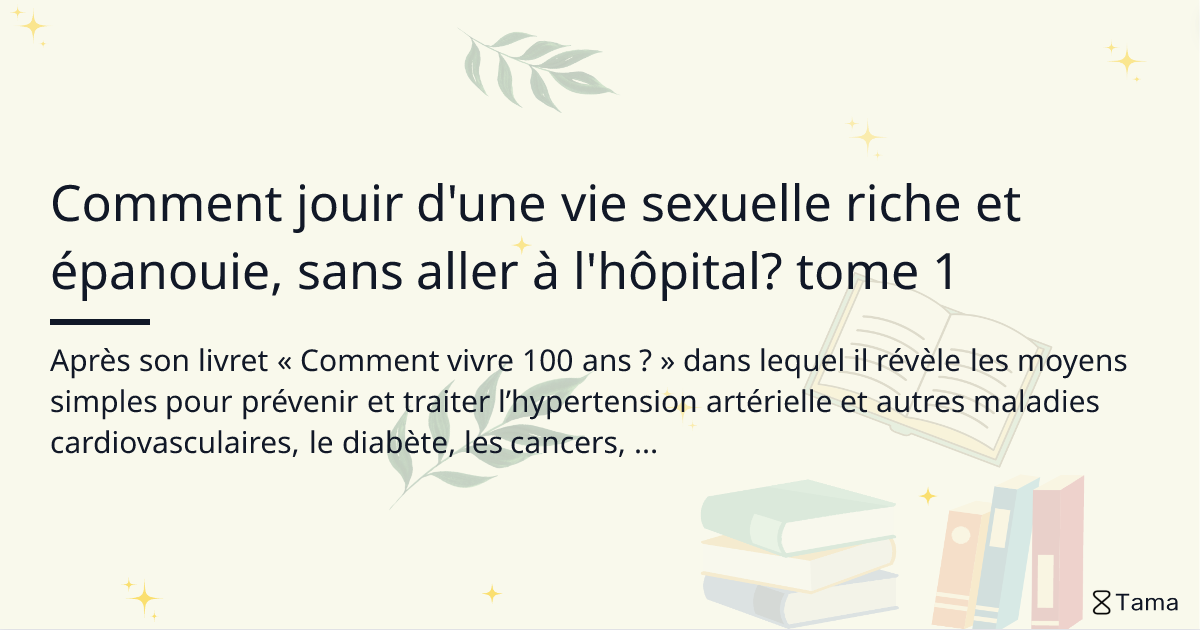 Lire Comment jouir d'une vie sexuelle riche et épanouie, sans aller à l'hôpital? tome 1 ...